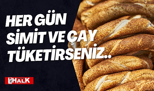 Her gün simit ve çay tüketirseniz.. - EKONOMİ - BARTIN HALK GAZETESİ ...