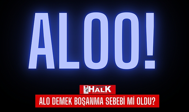 "ALO" DEMEK BOŞANMA SEBEBİ Mİ OLDU? - GÜNCEL - BARTIN HALK GAZETESİ ...